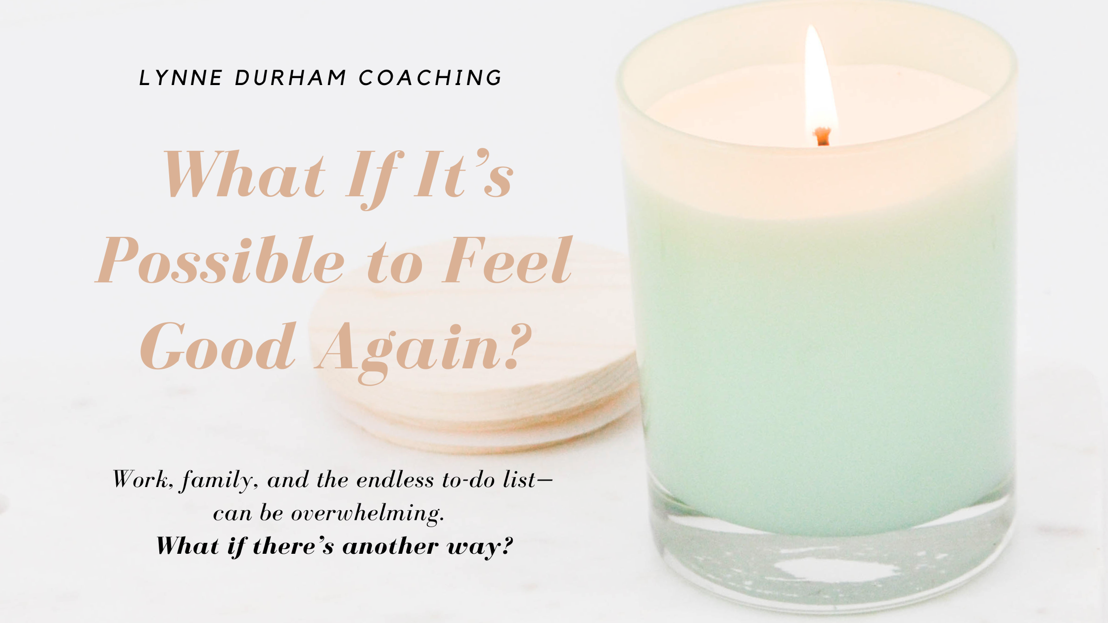 What If It’s Possible to Feel Good Again? - Lynne Durham Love Life